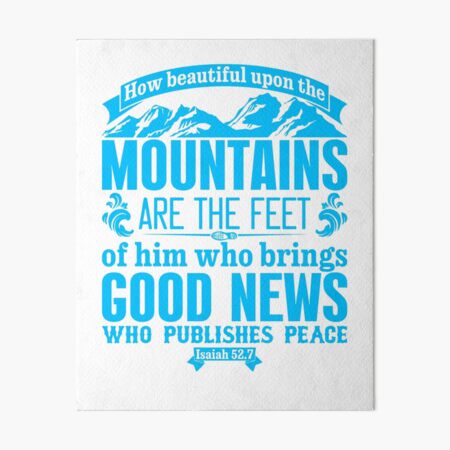 "Isaiah 52:7, How beautiful upon the mountains are the feet of him who ...