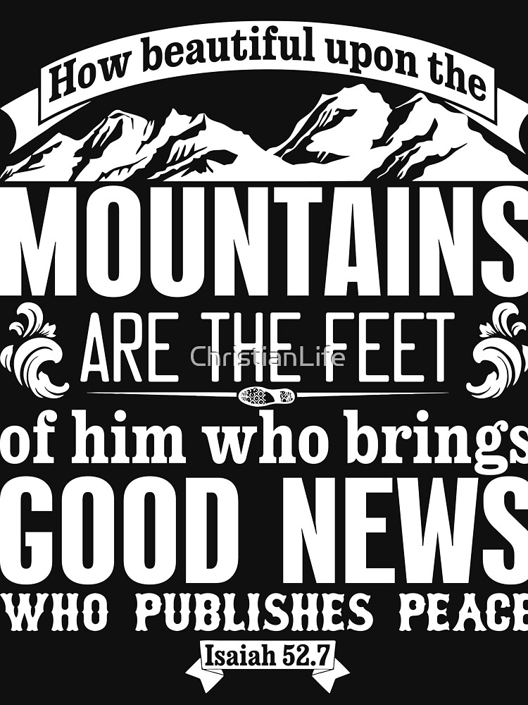 "Isaiah 52:7, How beautiful upon the mountains are the feet of him who ...