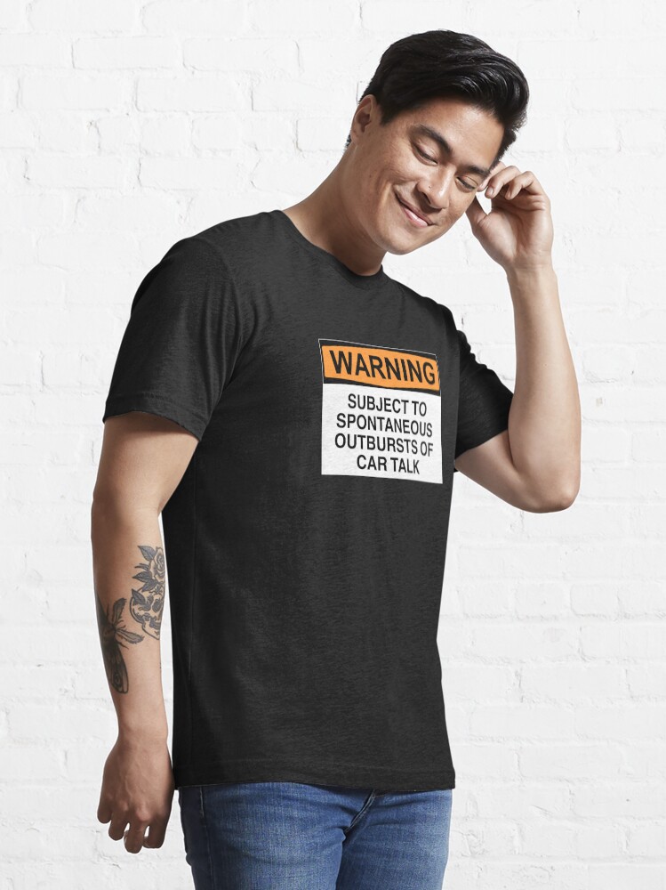"Warning: subject to spontaneous outbursts of car talk" T-shirt for ...