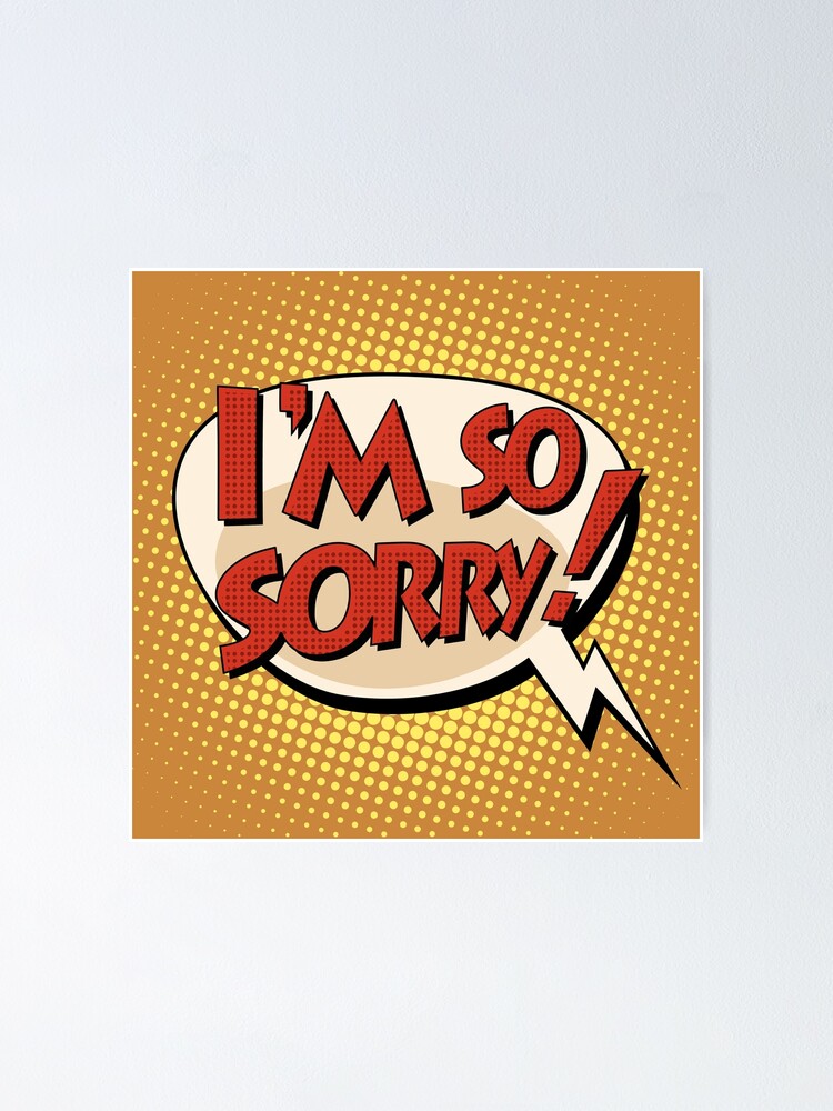 "I am sorry" Poster for Sale by lowpressures | Redbubble