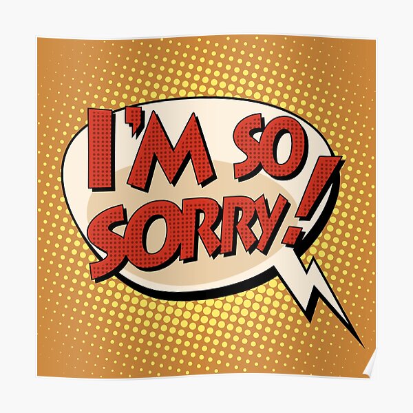"I am sorry" Poster for Sale by lowpressures | Redbubble