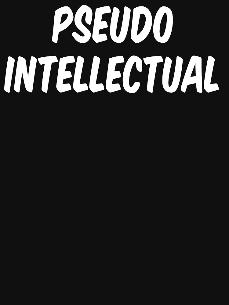 "Pseudo Intellectual" T-shirt for Sale by ABCTee | Redbubble | funny t ...