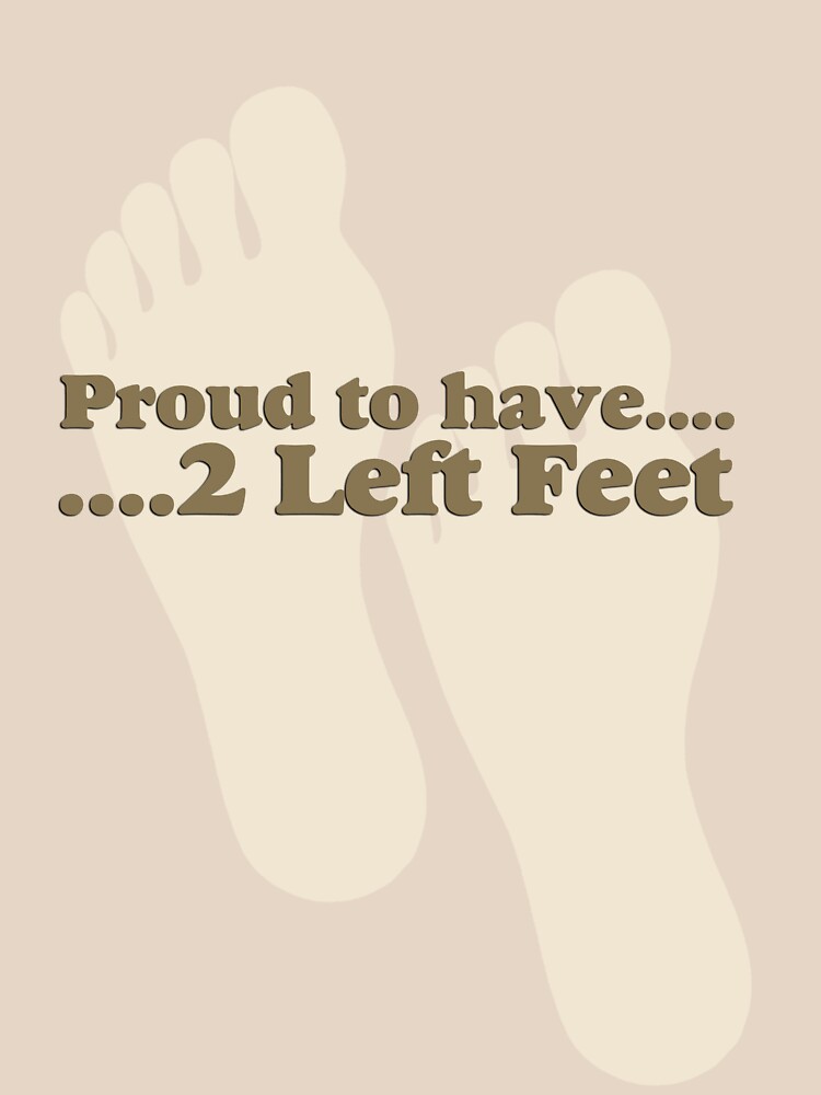 "Proud to have 2 left feet dancing" Essential T-Shirt for Sale by ...