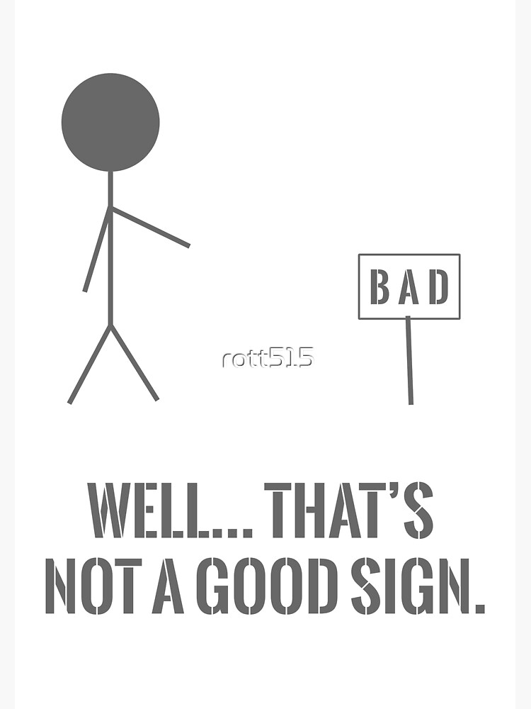"Funny Funny Well That's Not a Good Sign" Poster for Sale by rott515 ...