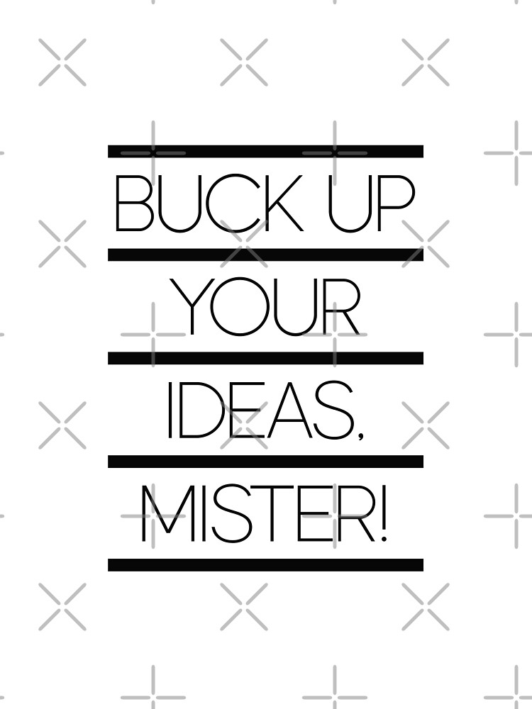 "Buck Up Your Ideas, Mister! Motivational Quote " Poster by ...