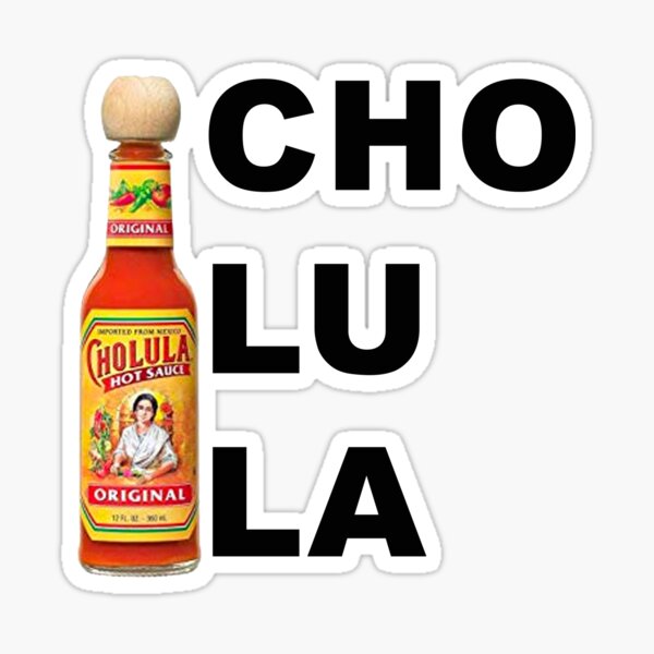 Cholula Gifts & Merchandise | Redbubble