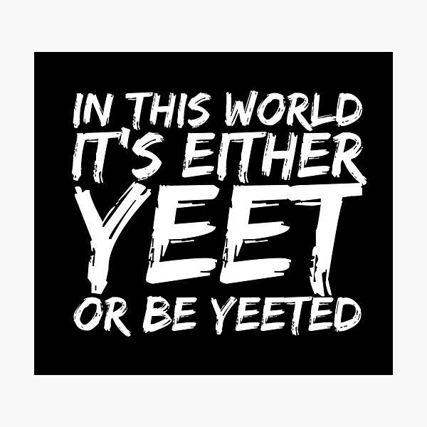 " es ist entweder yeet, um yeeted zu werden. "Dieser Spitzenwert des ...