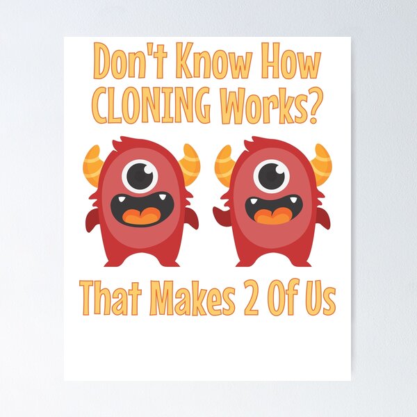 "Don't Know How Cloning Works" Poster for Sale by CreativeUnrest ...