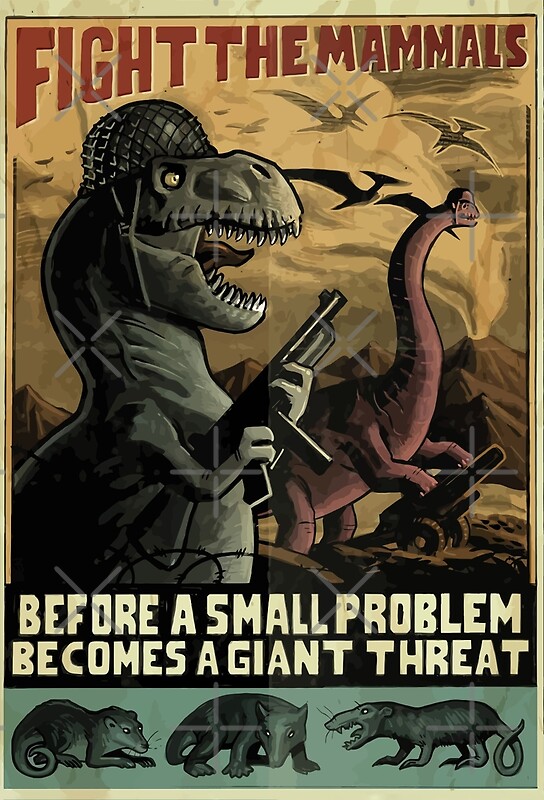 "Dinosaurs "Fight the mammals" WW2 Style poster" by orinemaster | Redbubble