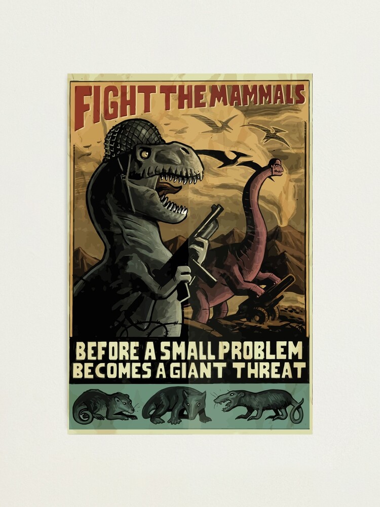 "Dinosaurs "Fight the mammals" WW2 Style poster" Photographic Print by ...