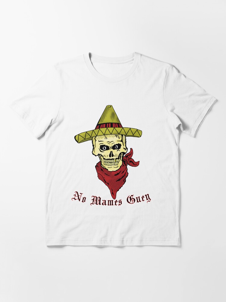 "No Mames Guey " T-shirt by ghostlyinsight | Redbubble