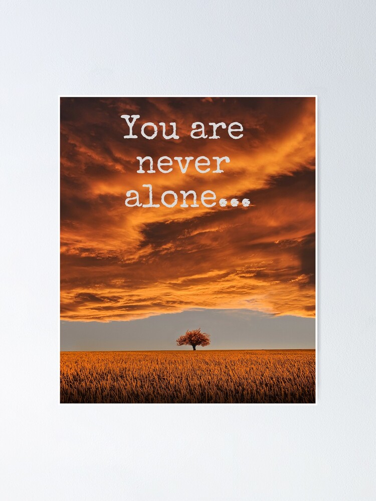 "You are never alone" Poster for Sale by gehri1tm | Redbubble