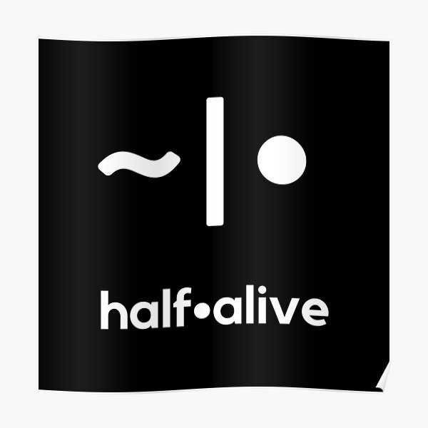 Half Alive Posters | Redbubble