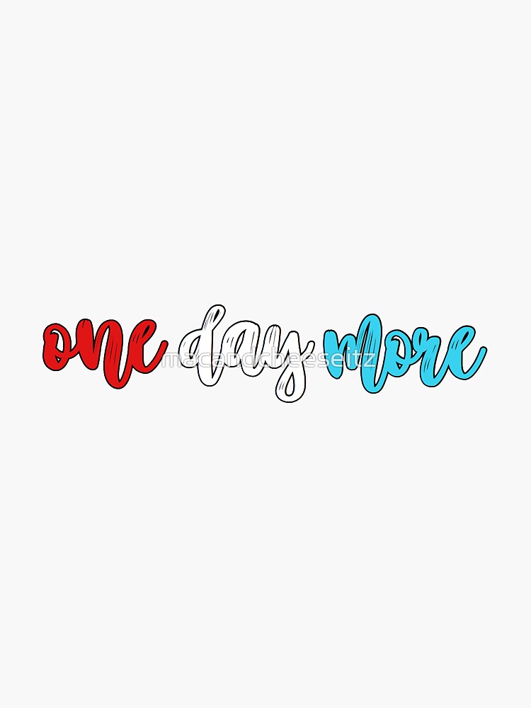 "one day more" Sticker for Sale by macandcheeseitz | Redbubble