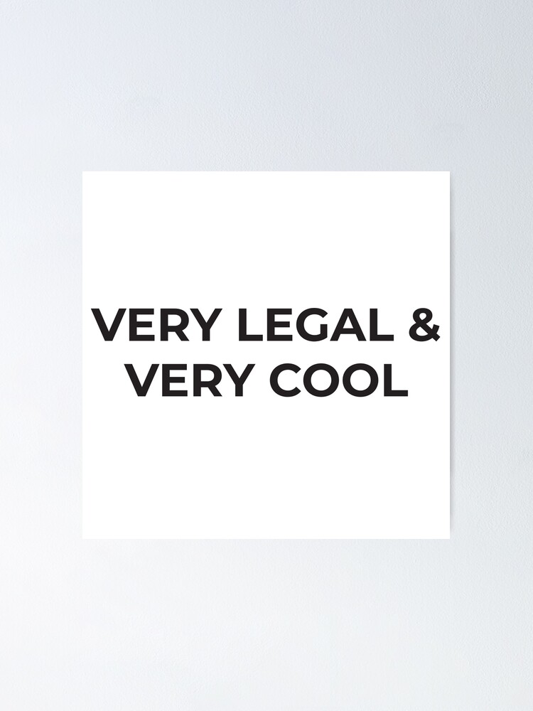 "Very Legal & Very Cool" Poster by DankSpaghetti | Redbubble