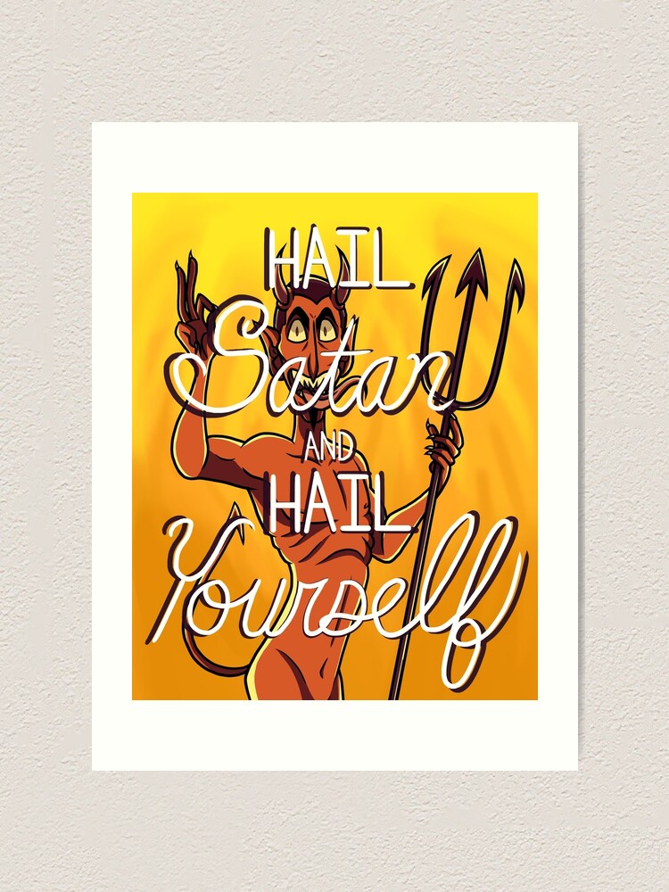 "Hail Satan and Hail Yourself!" Art Print by PoltergeistSoup | Redbubble