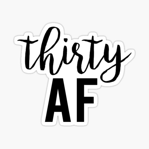 "Thirty AF" Sticker for Sale by klordesigns | Redbubble