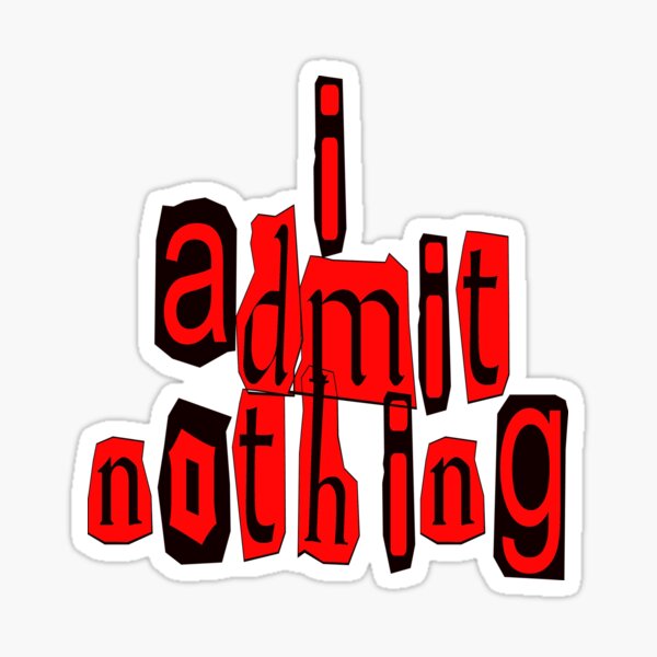 Admit Nothing Stickers | Redbubble