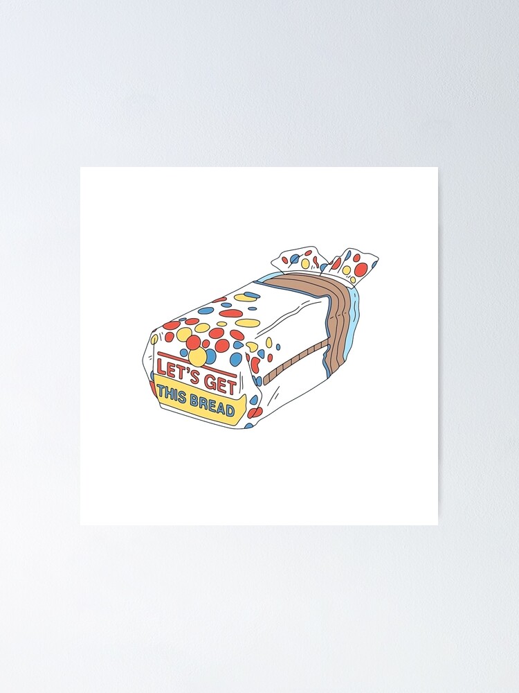"LET'S GET THIS BREAD" Poster for Sale by AestheticHoes | Redbubble
