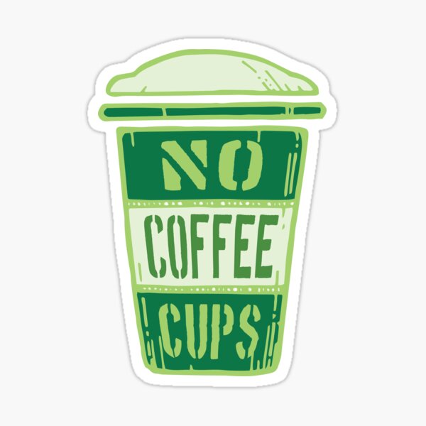 "No Coffee Cups!" Sticker by PSAssiveAgg | Redbubble