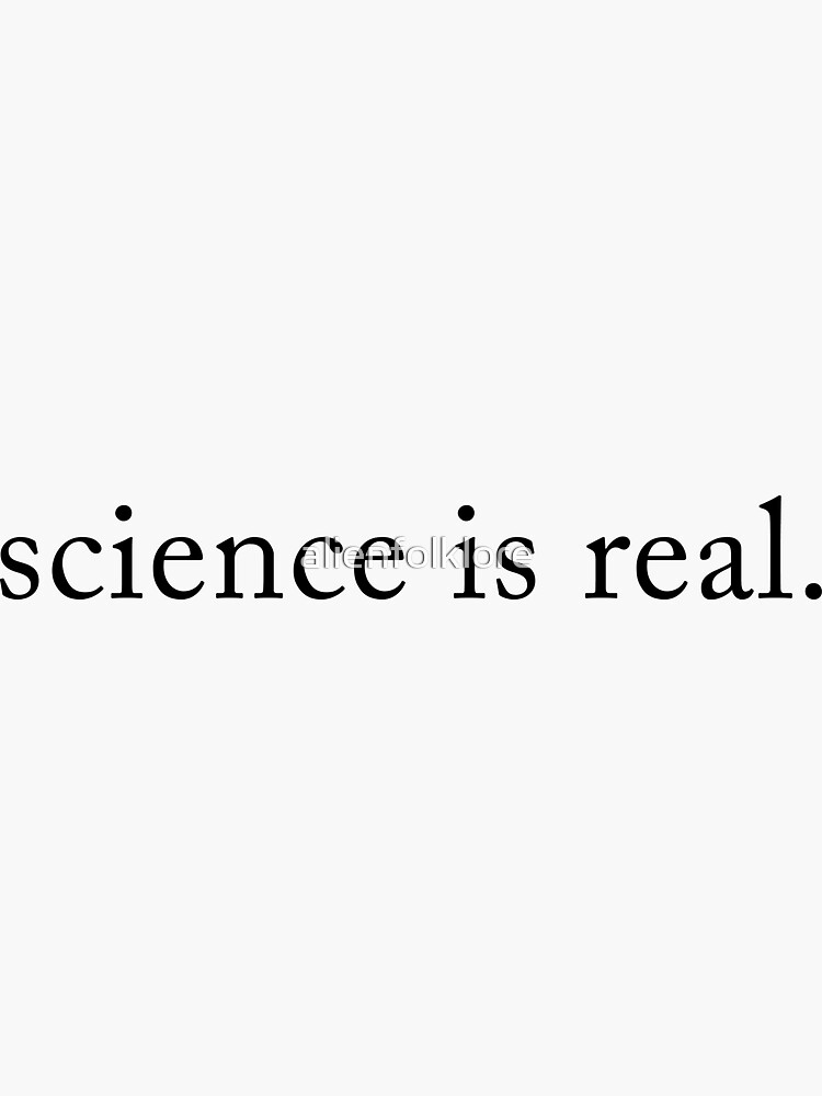 "science is real." Sticker for Sale by alienfolklore | Redbubble