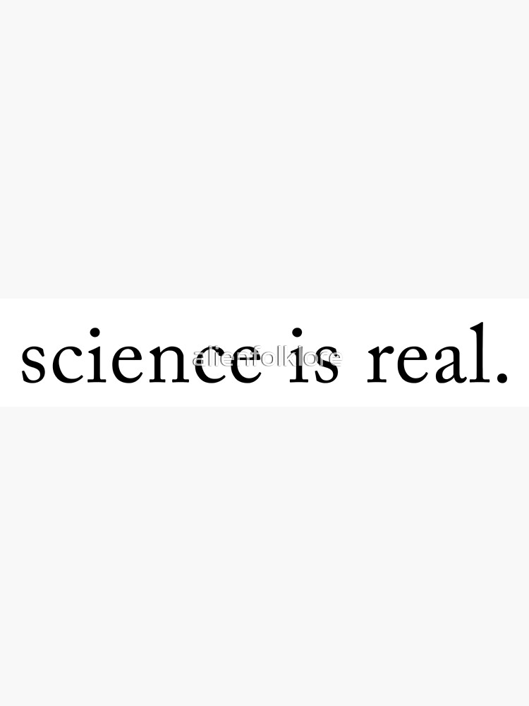 "science is real." Poster for Sale by alienfolklore | Redbubble