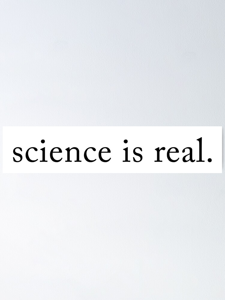 "science is real." Poster for Sale by alienfolklore | Redbubble