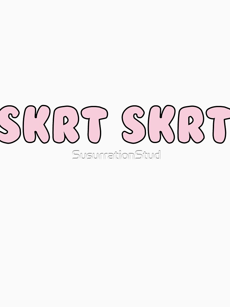 "Skrt Skrt" T-shirt for Sale by SusurrationStud | Redbubble | rap t ...