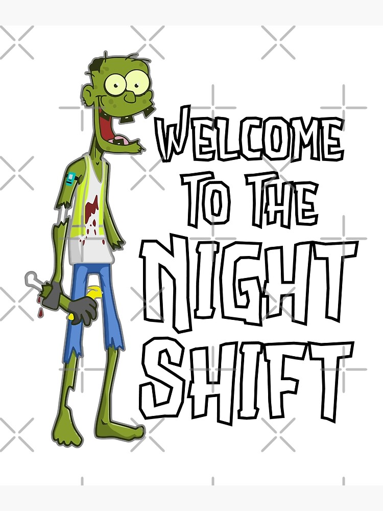 "Welcome To The Night Shift Zombie" Poster by Swagazon | Redbubble