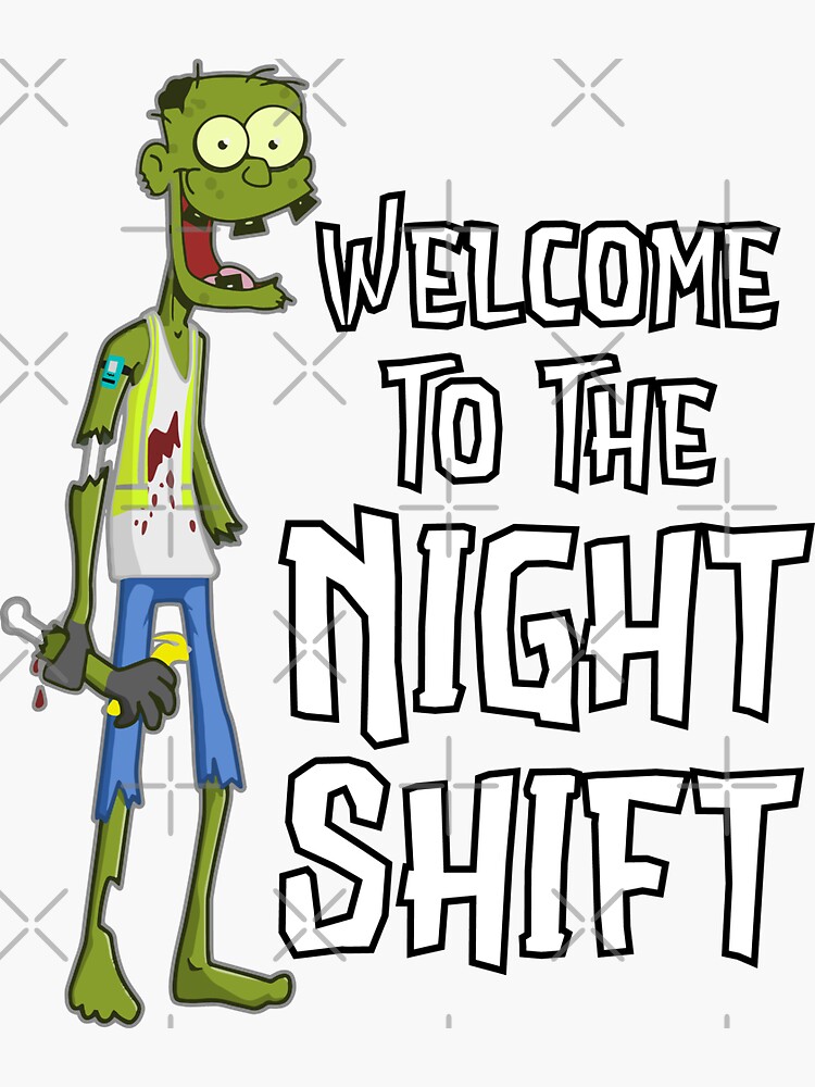 "Welcome To The Night Shift Zombie" Sticker by Swagazon | Redbubble