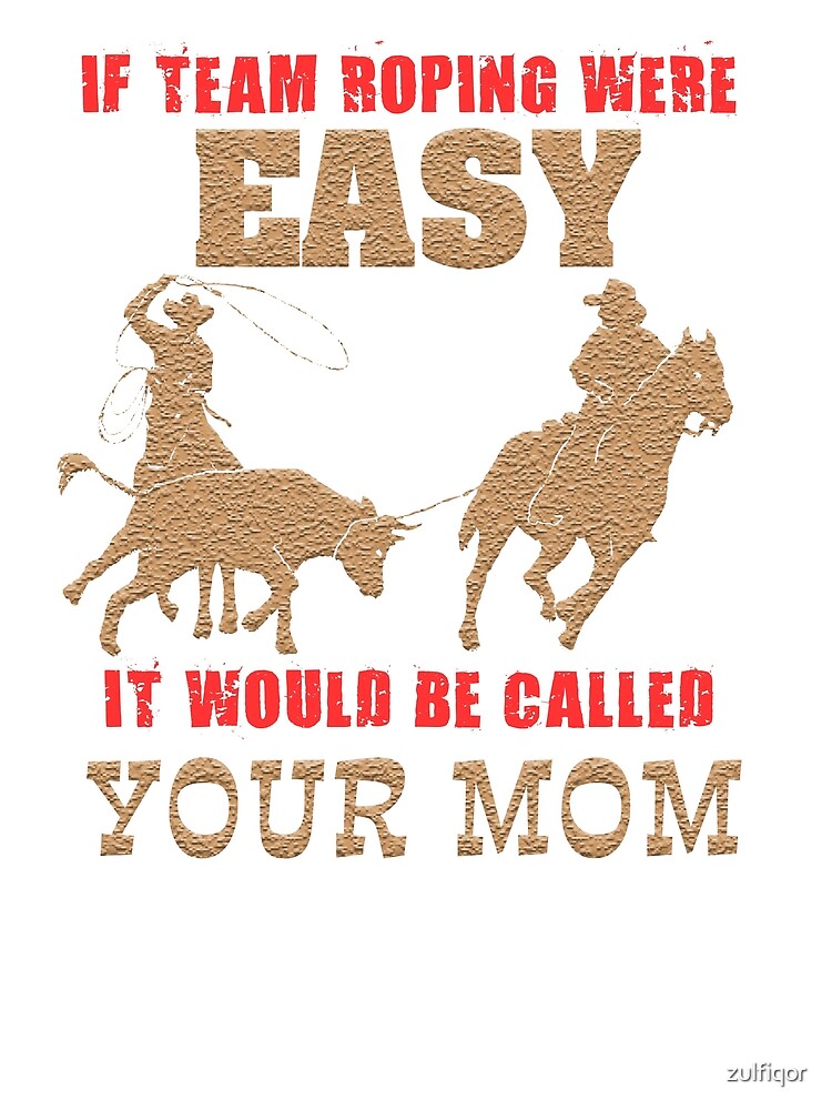 "Team Roping Shirt." Poster by zulfiqor | Redbubble