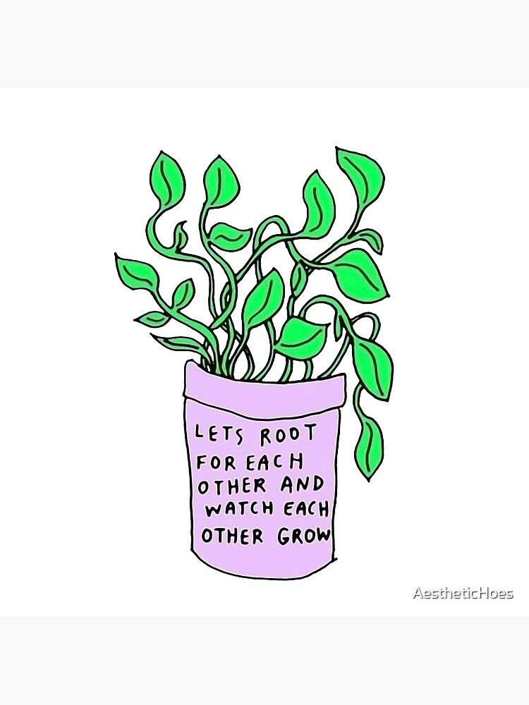"lets root for each other and watch each other grow" Art Board Print ...