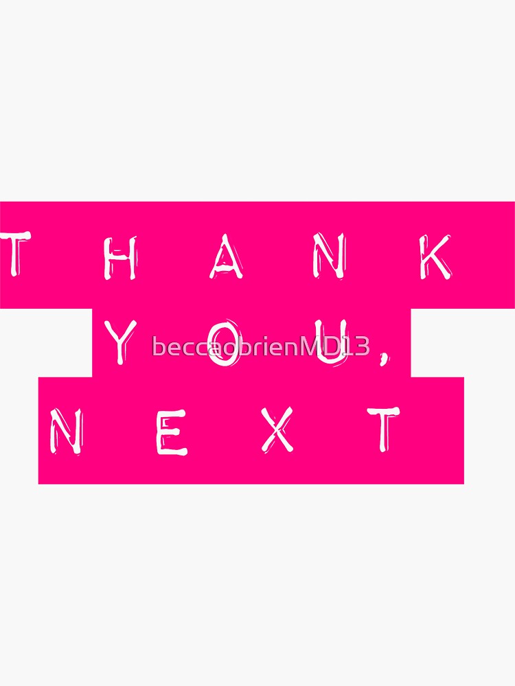 "Thank you, next " Sticker for Sale by beccaobrienMD13 | Redbubble