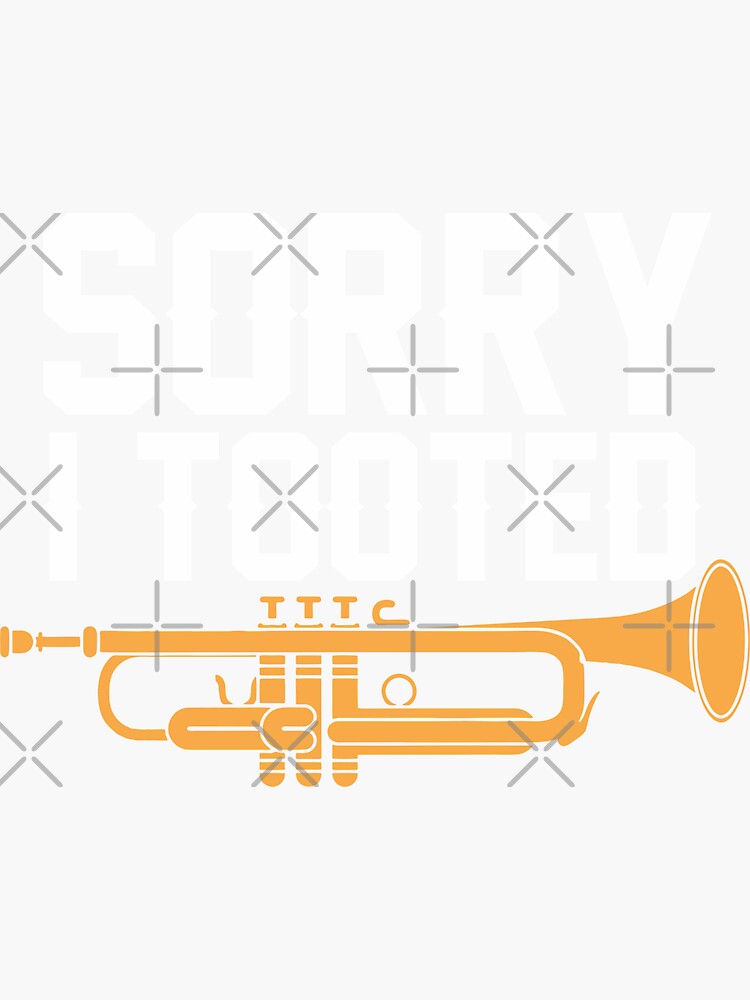 "Sorry I Tooted Funny Trumpet Player Pun Gift Sarcastic Humor Quote ...