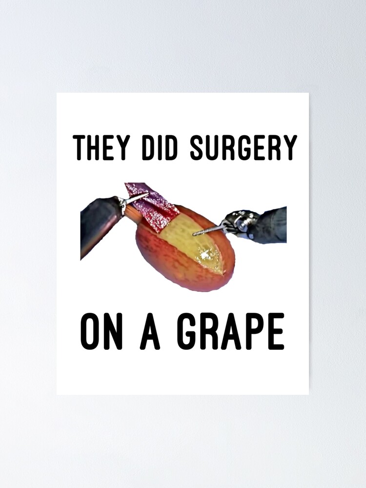 "Surgery on a grape meme" Poster for Sale by Rivao | Redbubble