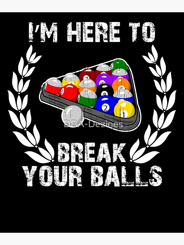 "billiards shirt for men break your balls" Poster by DBA-Dezines ...