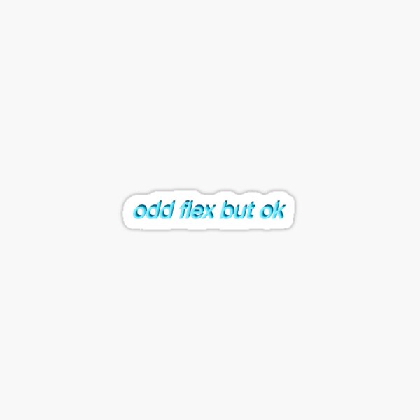 "odd flex but ok" Sticker by mandykamp | Redbubble