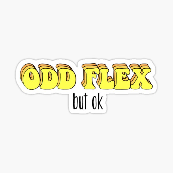"odd flex but ok" Sticker for Sale by mandykamp | Redbubble