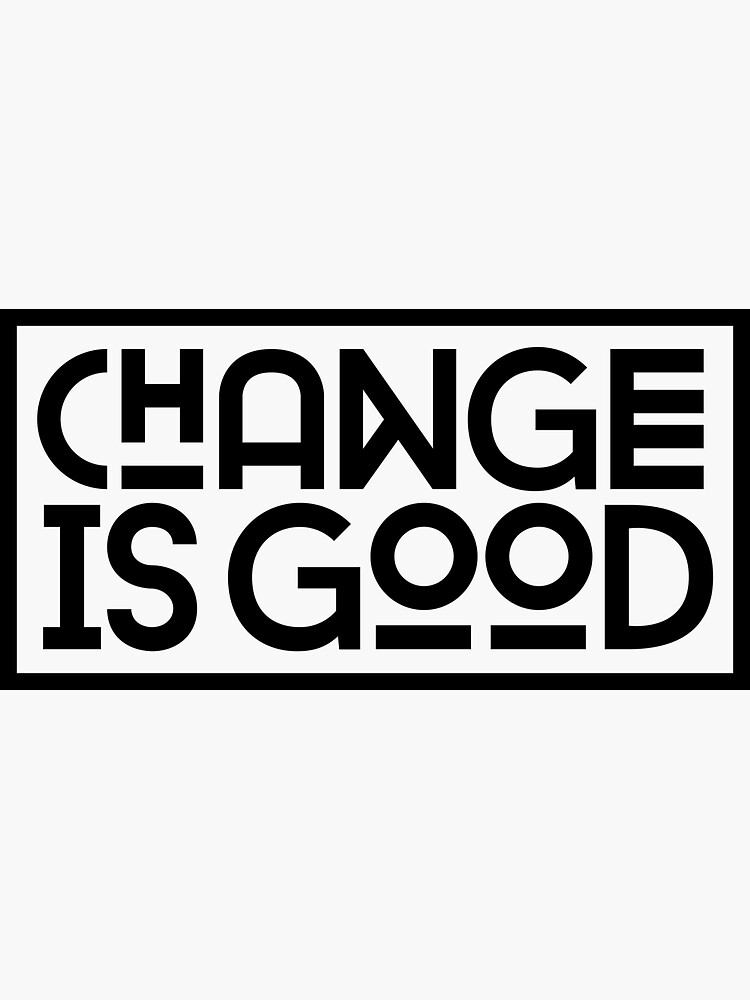 "Change Is Good." Sticker for Sale by TheLoveShop | Redbubble