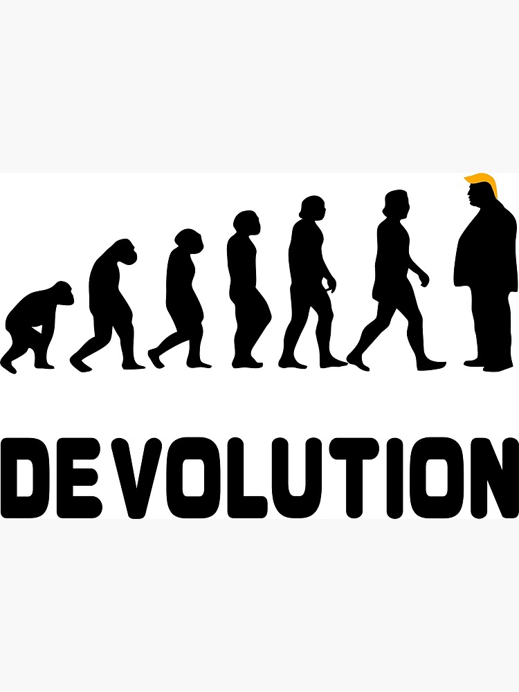 "Trump Devolution Anti Trump Evolution Tee Shirt" Poster for Sale by ...
