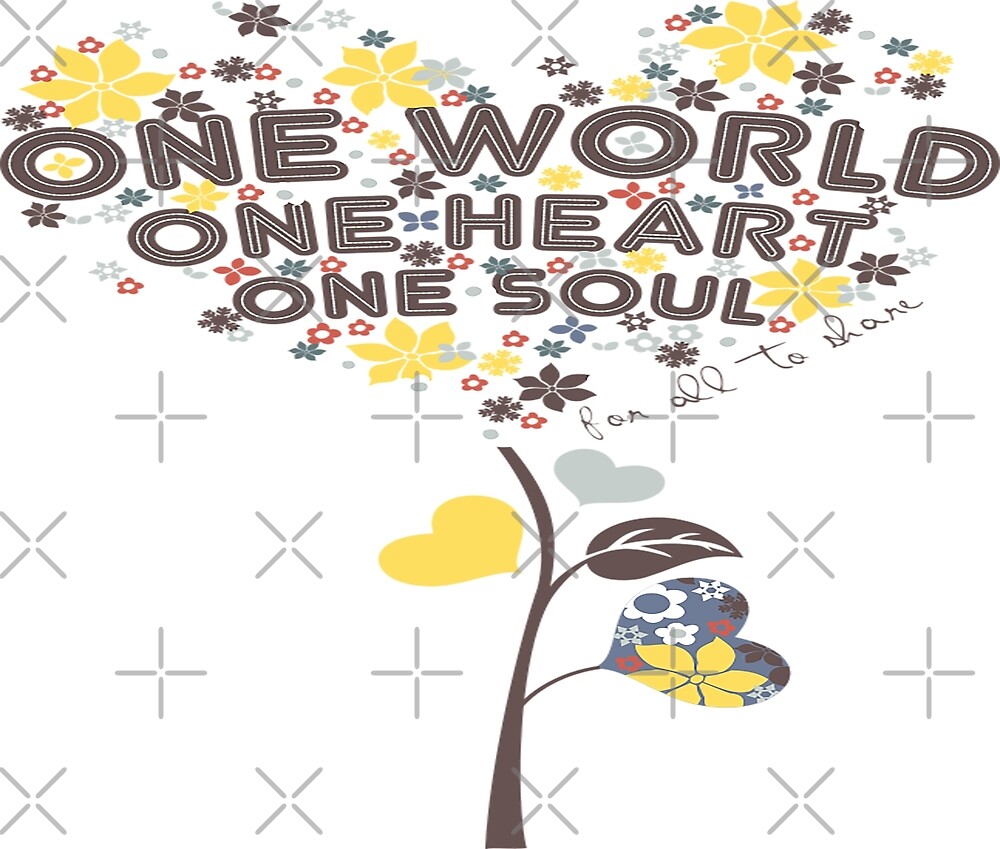 "One World One Heart One Soul" by leen12 | Redbubble