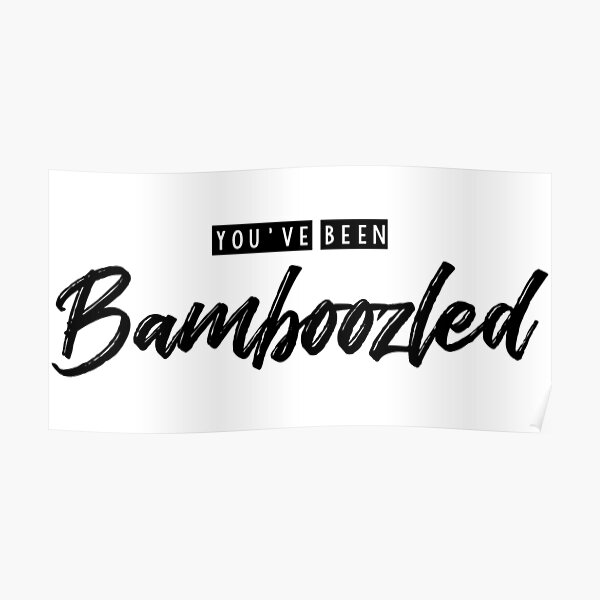 "you've been bamboozled" Poster for Sale by lizzie081194 | Redbubble