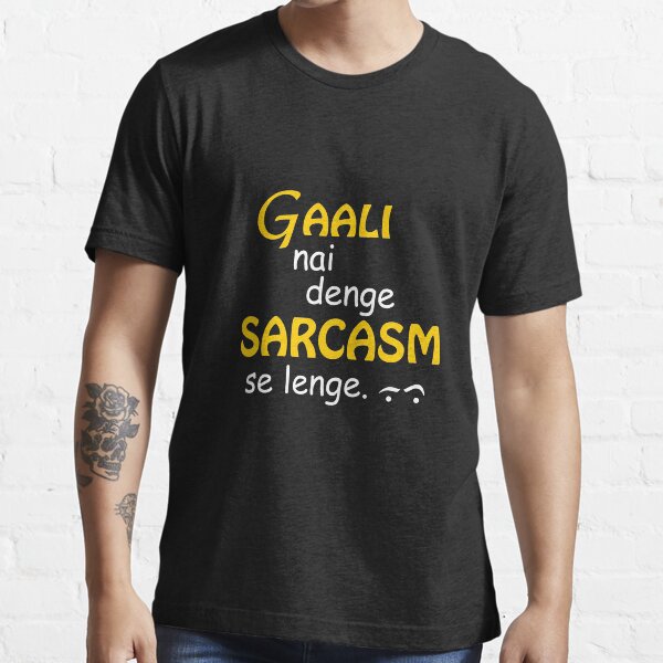 "GAALI NAI DENGE SARCASM SE LENGE" T-shirt by MallsD | Redbubble