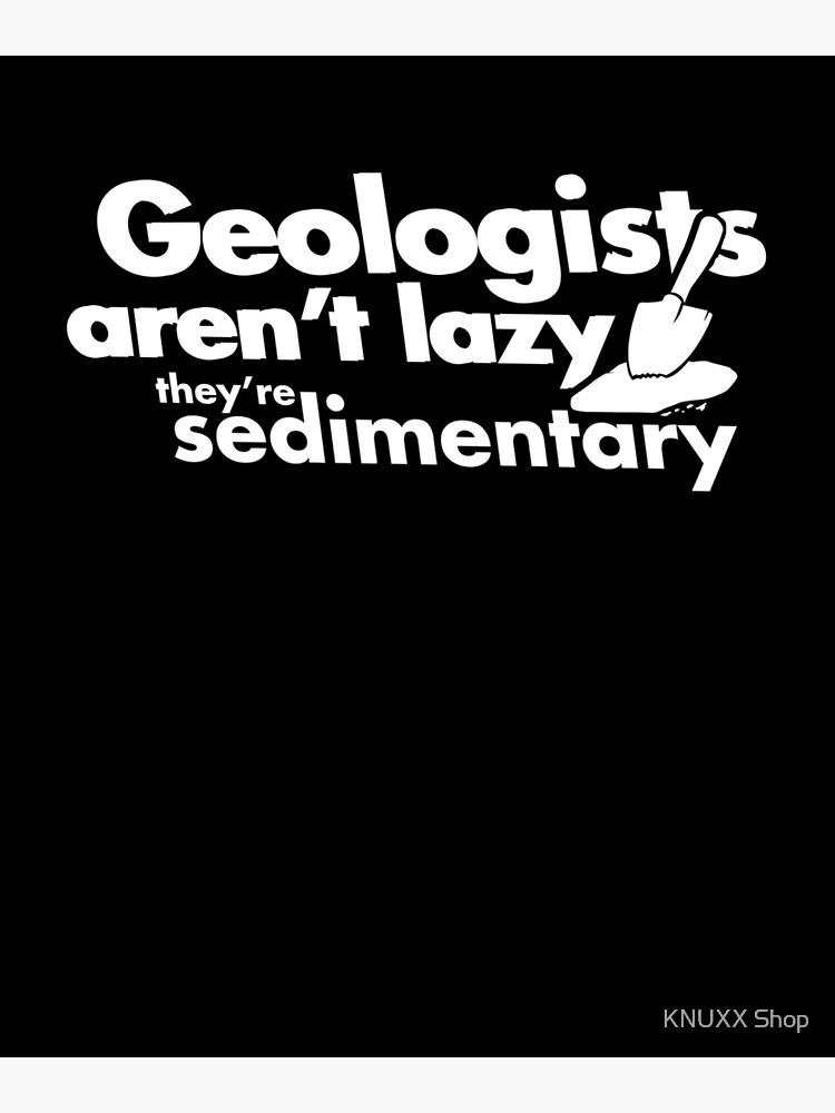 "Geology Funny Geologist Rock Mineral Collector Geologists Aren't Lazy ...