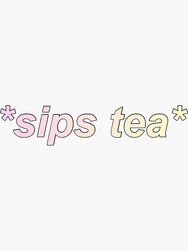 Sips Tea Sticker For Sale By Maryjustinn Redbubble