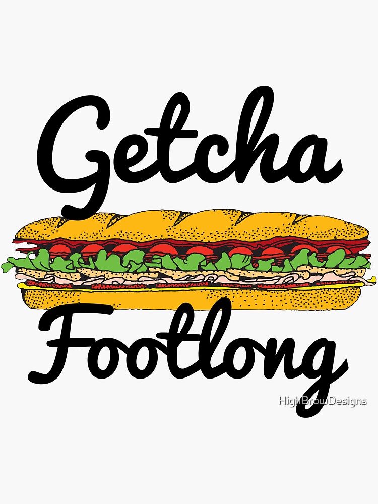 "Getcha Footlong Funny Design Black" Sticker by HighBrowDesigns | Redbubble