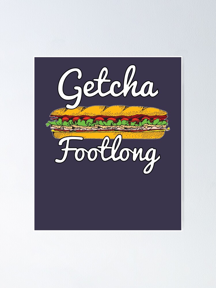 "Getcha Footlong Funny Design - White" Poster by HighBrowDesigns ...
