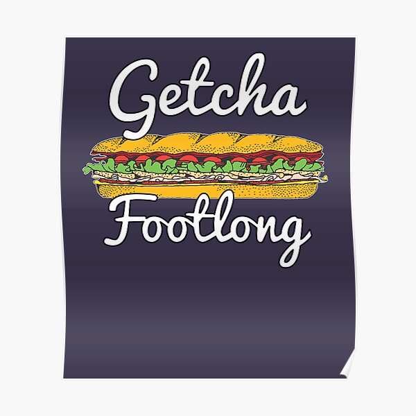 "Getcha Footlong Funny Design - White" Poster by HighBrowDesigns ...