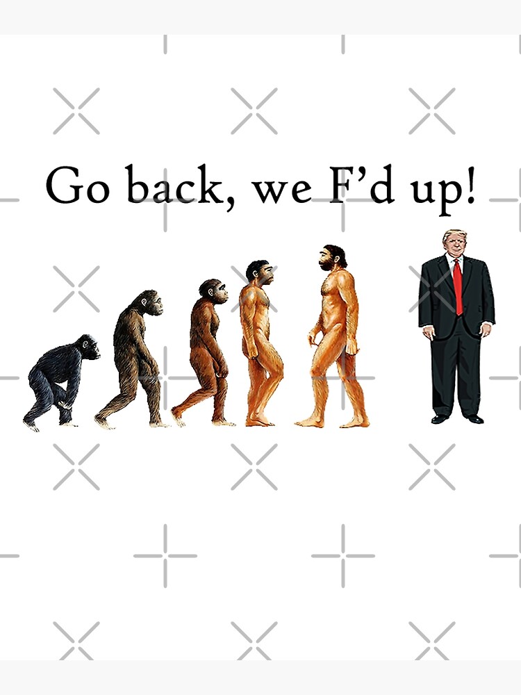 "Trump: Evolution Gone Wrong" Poster for Sale by ToyoTees | Redbubble