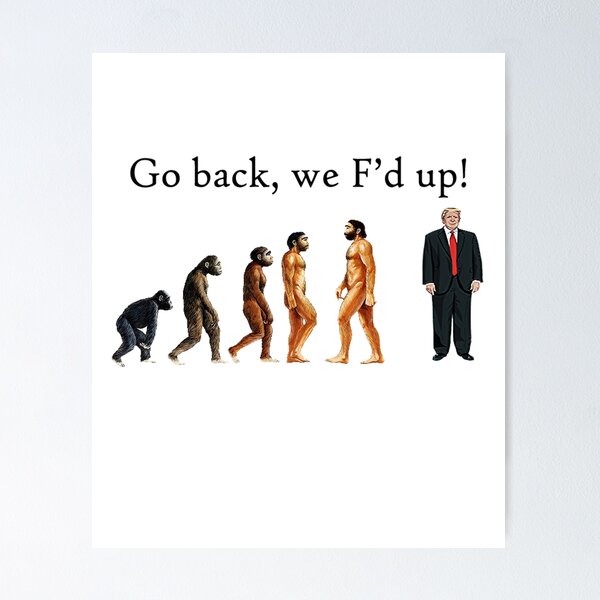 "Trump: Evolution Gone Wrong" Poster for Sale by ToyoTees | Redbubble